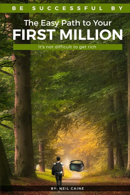 The Easy Path to Your First Million: It's Not Difficult to Get Rich ...