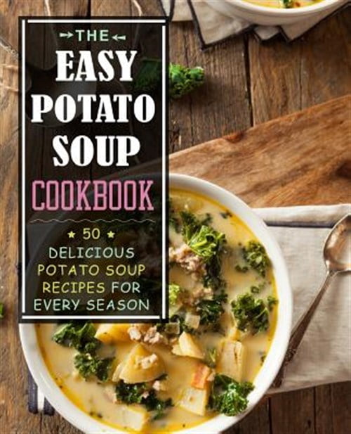 Pre-Owned The Easy Potato Soup Cookbook: 50 Delicious Potato Soup ...