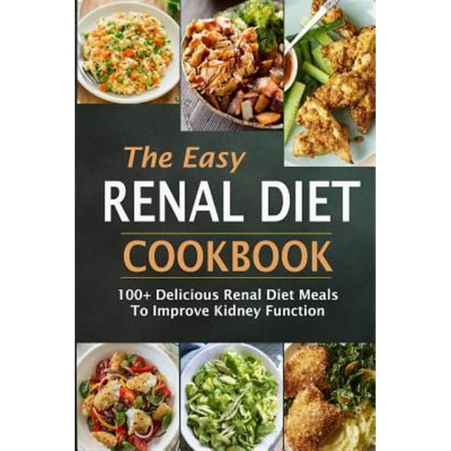 The Easy Renal Diet Cookbook: 100+ Delicious Renal Diet Meals to ...