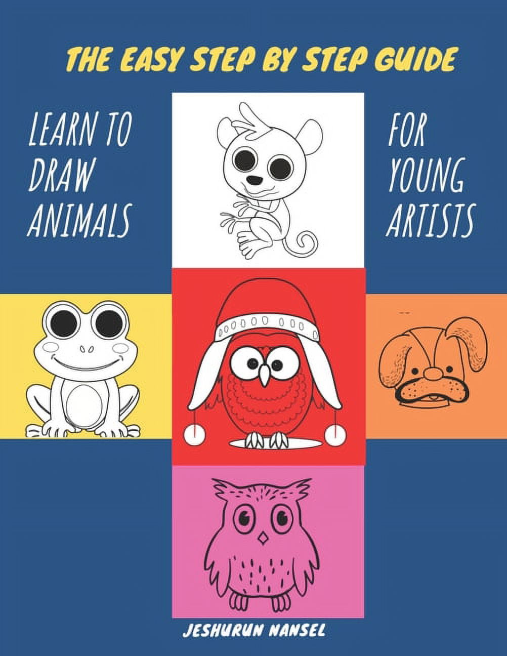 The Easy Step by Step Guide - Learn to Draw Animals for Young Artists ...