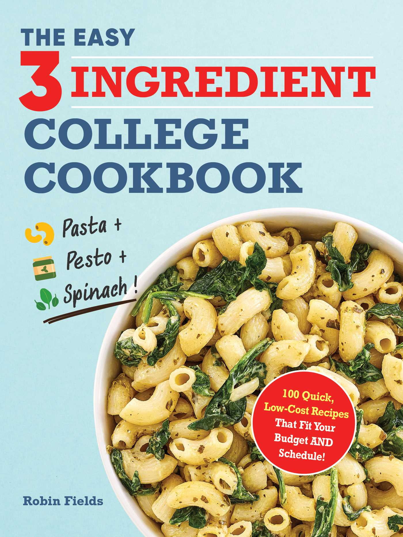 The Easy Three-Ingredient College Cookbook : 100 Quick, Low-Cost ...