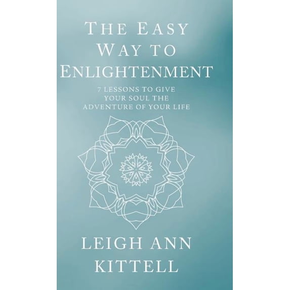 The Easy Way to Enlightenment: 7 Lessons To Give Your Soul The ...