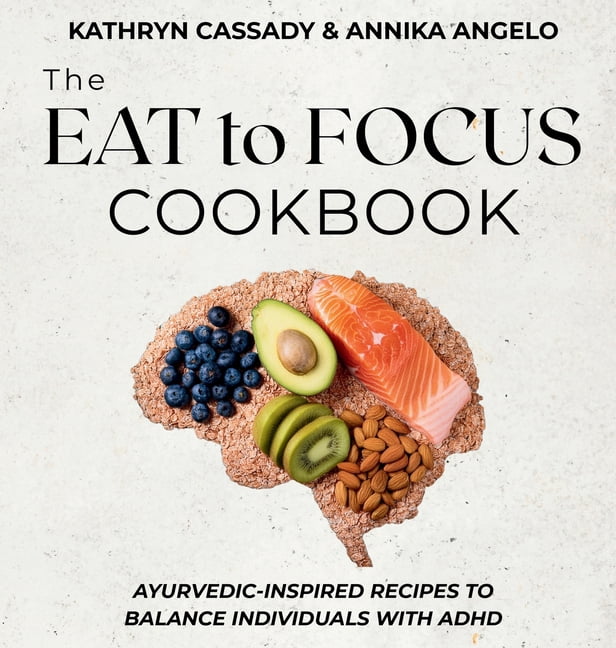 The Eat to Focus Cookbook: Ayurvedic-inspired recipes to balance ...