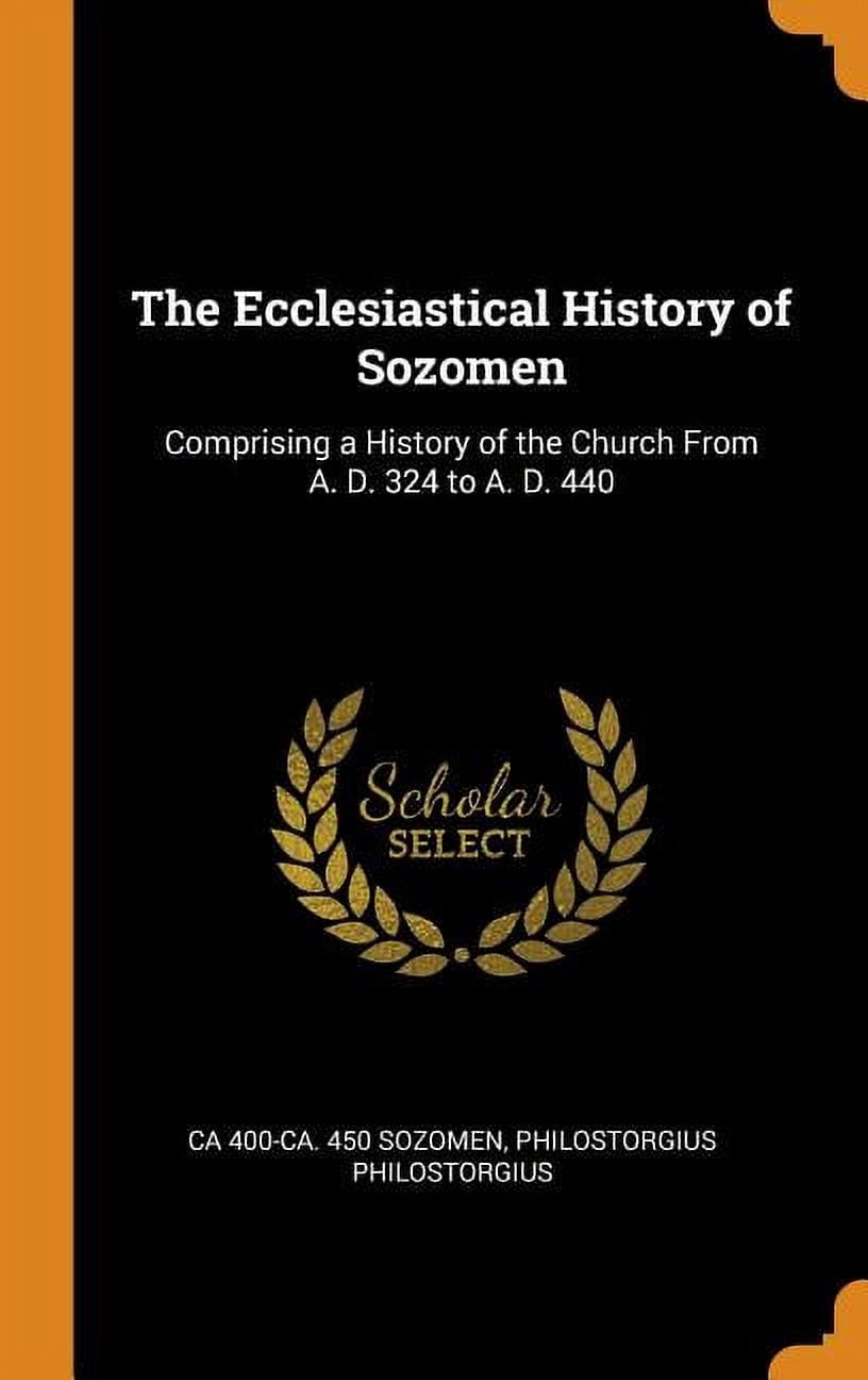 The Ecclesiastical History of Sozomen: Comprising a History of the ...