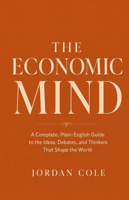 The Economic Mind: A Complete, Plain-English Guide to the Ideas ...