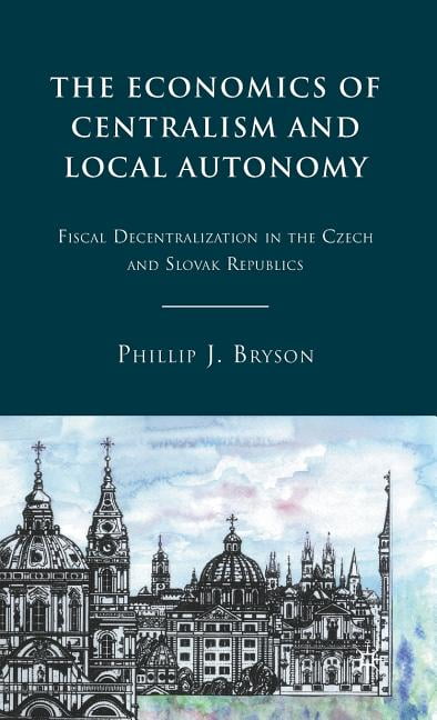 The Economics of Centralism and Local Autonomy: Fiscal Decentralization ...