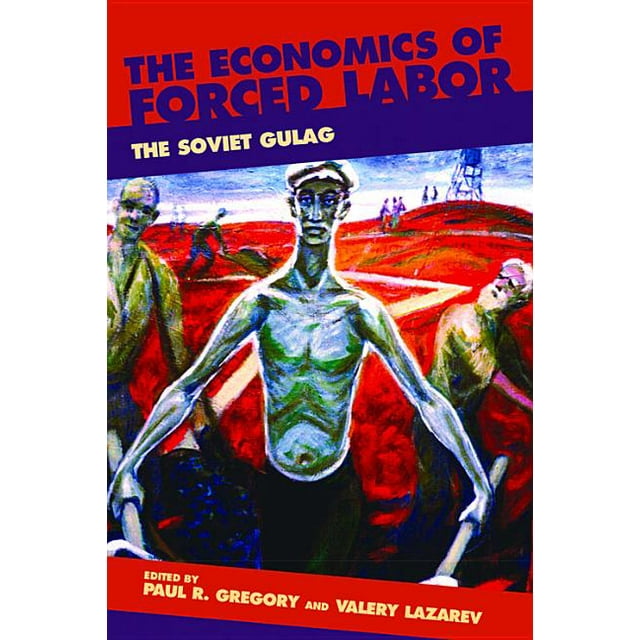The Economics of Forced Labor : The Soviet Gulag (Paperback) - Walmart.com