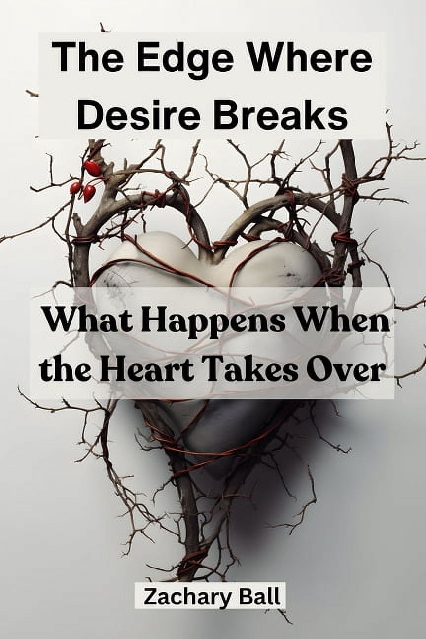 The Edge Where Desire Breaks: What Happens When the Heart Takes Over ...