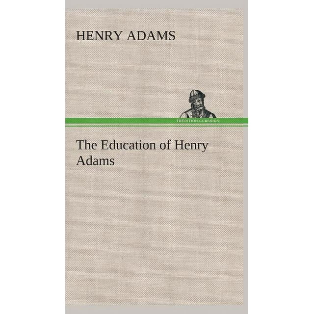 The Education of Henry Adams (Hardcover) - Walmart.com