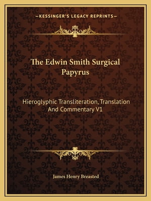 The Edwin Smith Surgical Papyrus: Hieroglyphic Transliteration ...