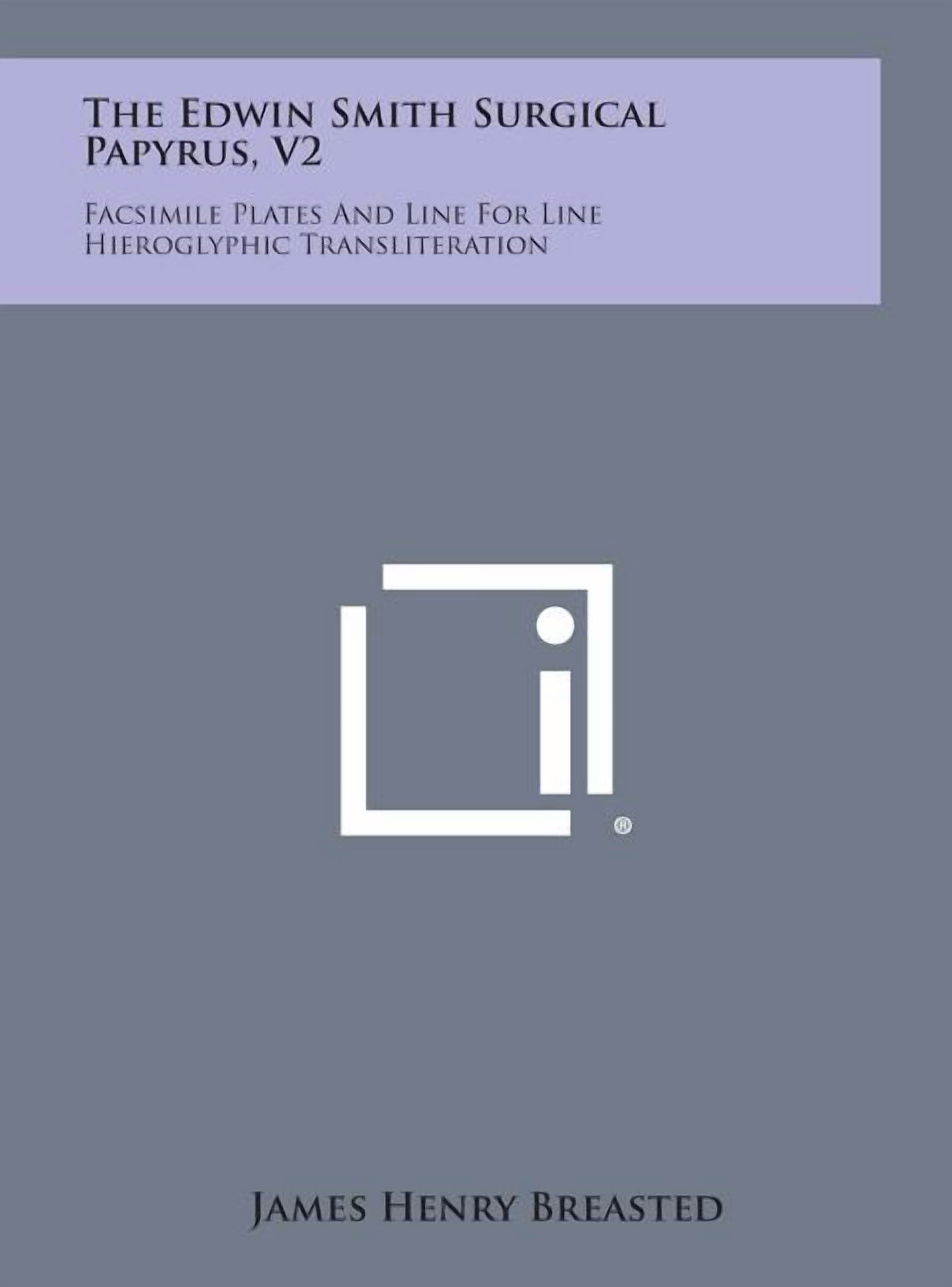 The Edwin Smith Surgical Papyrus, V2 : Facsimile Plates and Line for ...