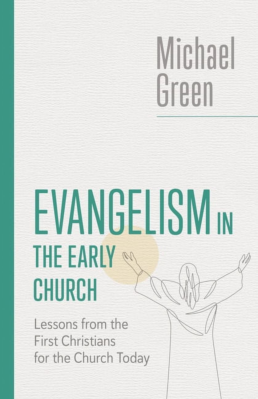 The Eerdmans Michael Green Collection (E Evangelism in the Early Church ...