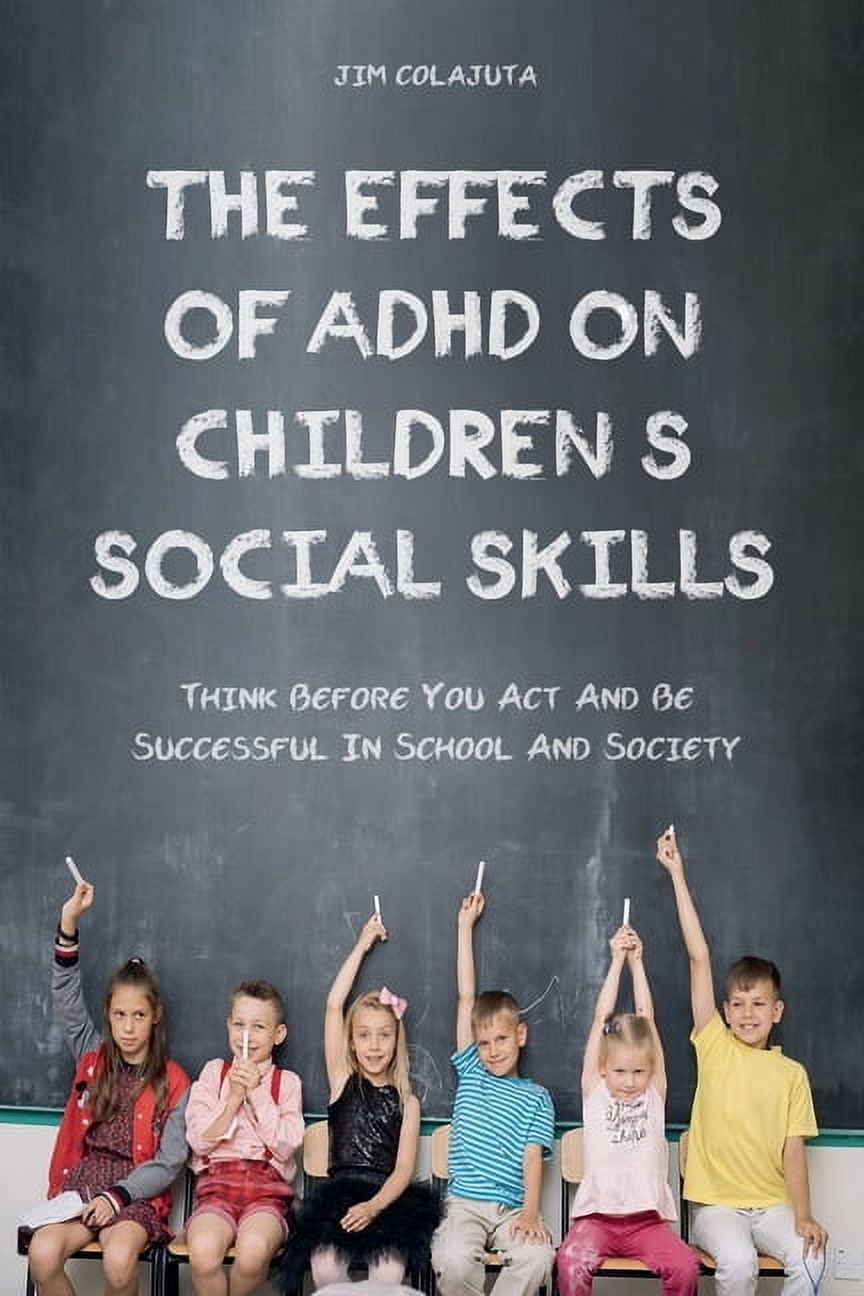 The Effects of Adhd on Children's Social Skills Think Before you act ...