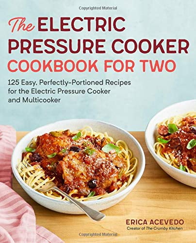 Pre-Owned The Electric Pressure Cooker Cookbook for Two: 125 Easy ...