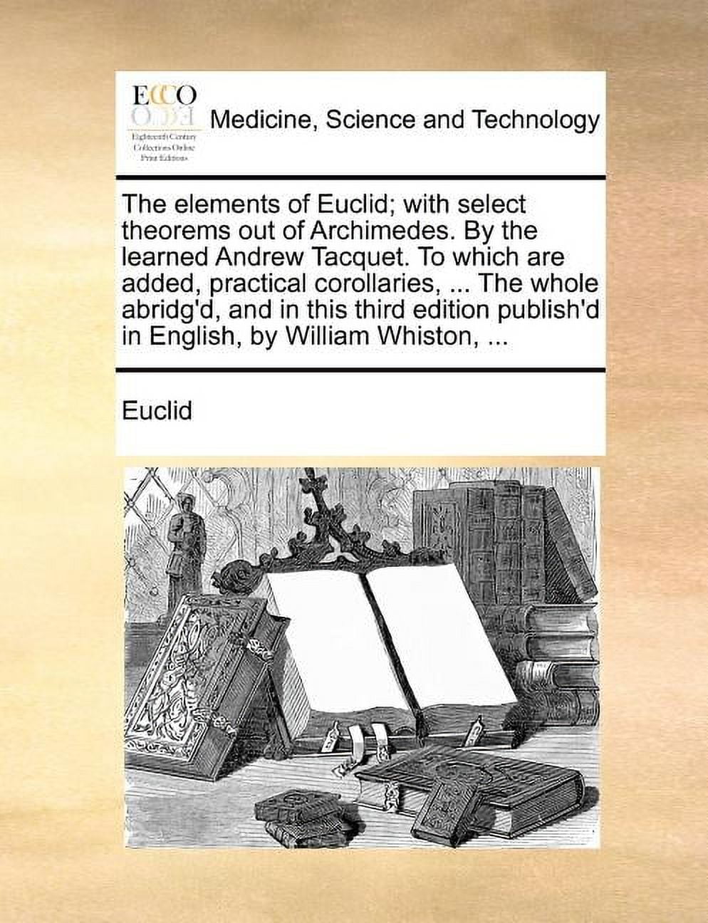 The Elements of Euclid; With Select Theorems Out of Archimedes. by the ...