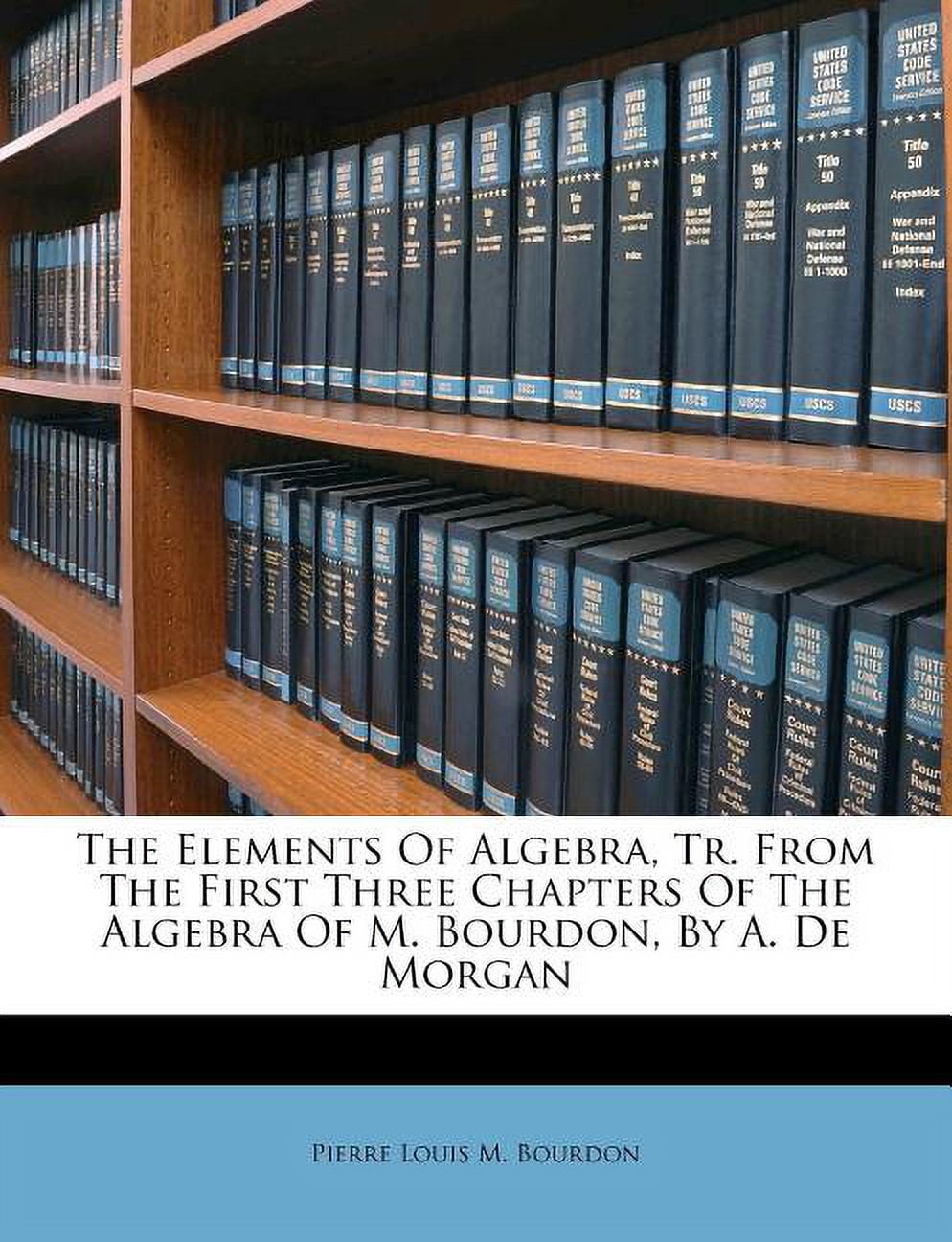 The Elements of Algebra, Tr. from the First Three Chapters of the ...