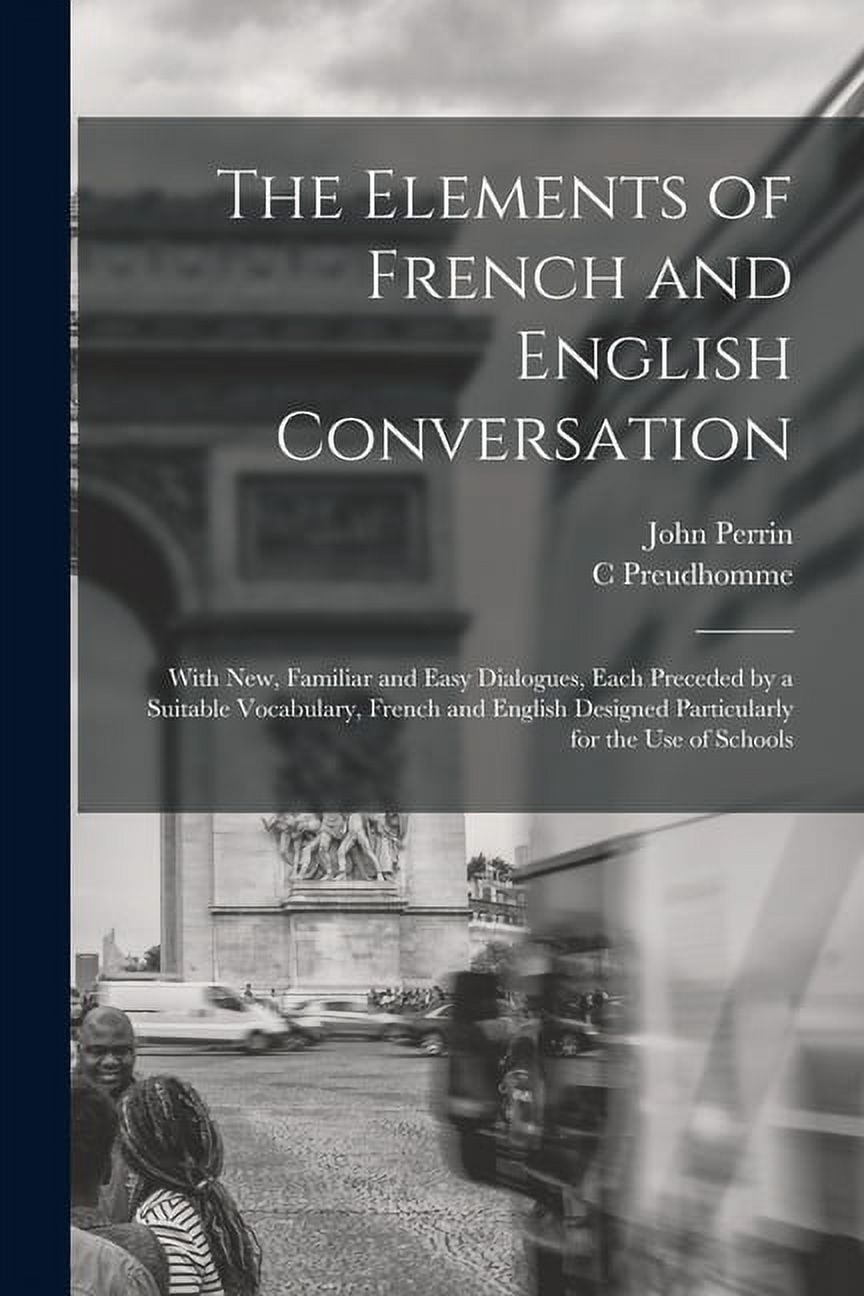 The Elements of French and English Conversation [microform] (Paperback ...