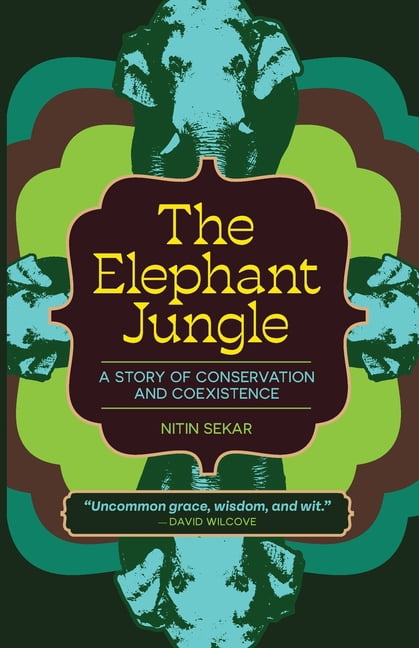 The Elephant Jungle: A Story of Conservation and Coexistence ...