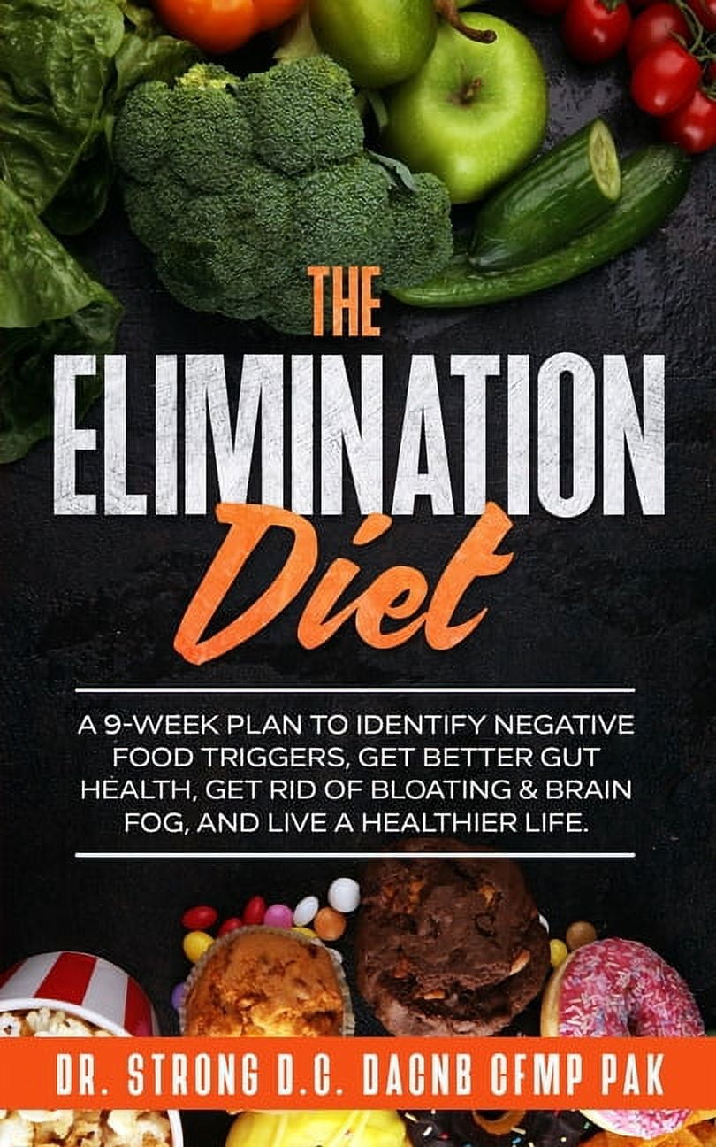 The Elimination Diet: A 9-Week Plan to Identify Negative Food Triggers ...