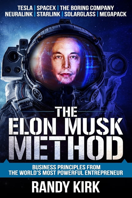 The Elon Musk Method: Business Principles from the World's Most ...
