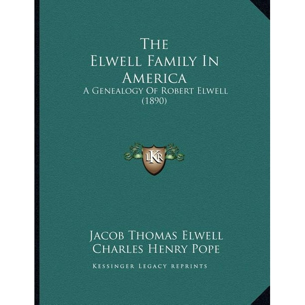 The Elwell Family In America : A Genealogy Of Robert Elwell (1890 ...
