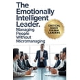 The Emotionally Intelligent Leader: Managing People Without ...