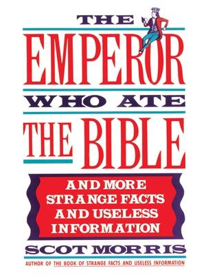 The Emperor Who Ate the Bible : And More Strange Facts and Useless ...