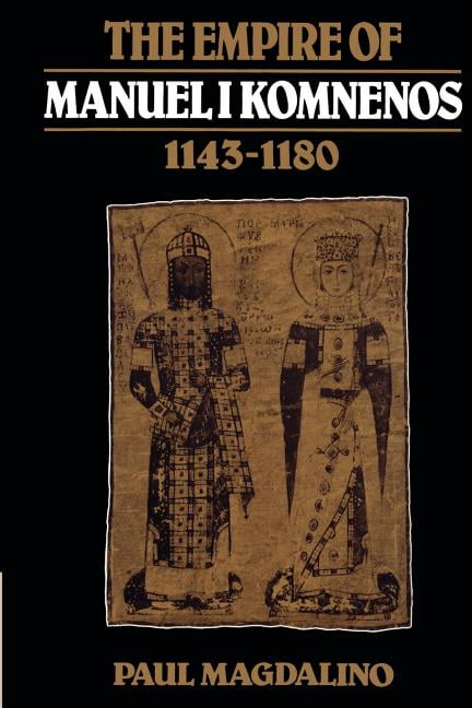 The Empire of Manuel I Komnenos, 1143-1180, (Paperback) - Walmart.com