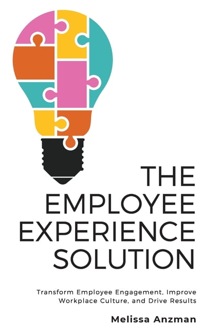 The Employee Experience Solution: Transform Employee Engagement ...