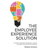 The Employee Experience Solution: Transform Employee Engagement ...