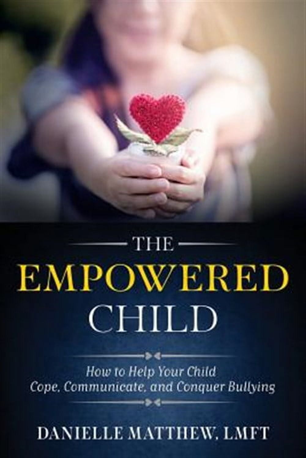 The Empowered Child: How to Help Your Child Cope, Communicate, and ...