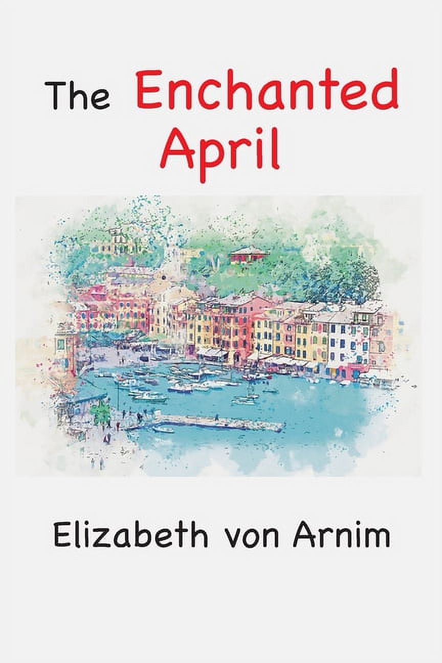 The Enchanted April By Elizabeth Von Arnim
