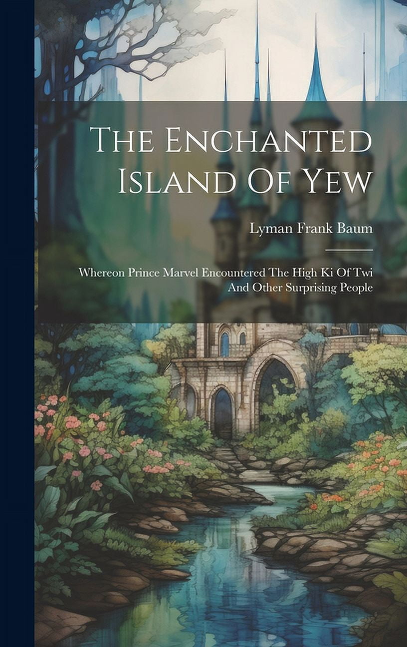 The Enchanted Island Of Yew: Whereon Prince Marvel Encountered The High ...
