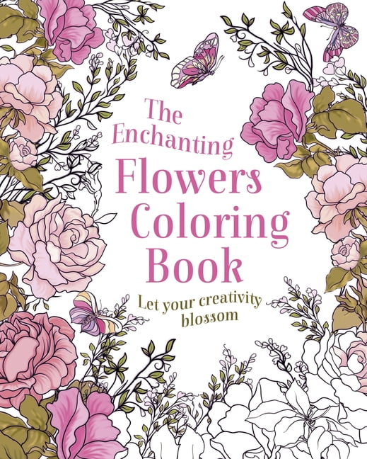 The Enchanting Flowers Coloring Book: Let Your Creativity Blossom, (Paperback) - Walmart.com