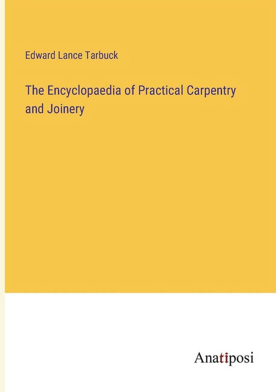The Encyclopaedia of Practical Carpentry and Joinery - Walmart.com