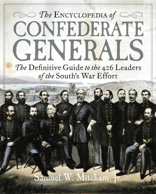 The Encyclopedia of Confederate Generals: The Definitive Guide to the ...