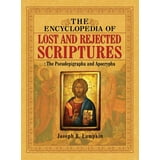 The Encyclopedia of Lost and Rejected Scriptures: The Pseudepigrapha ...