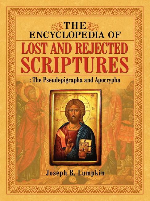 The Encyclopedia of Lost and Rejected Scriptures: Bible History ...