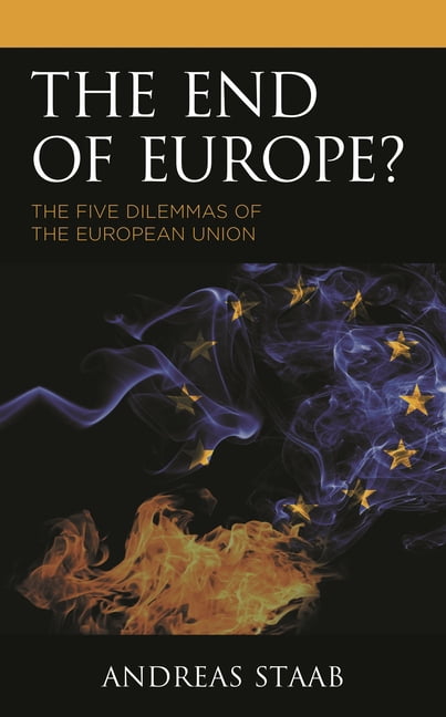 The End of Europe?: The Five Dilemmas of the European Union, (Hardcover ...