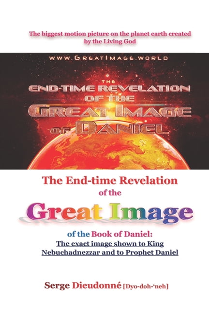 The End-time Revelation of the Great Image of the Book of Daniel ...