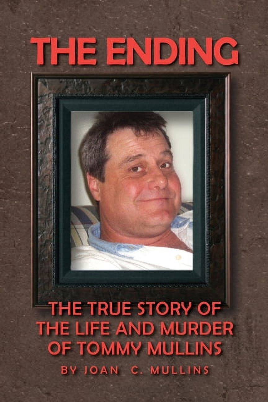 The Ending: The True Story of the Life and Murder of Tommy Mullins ...