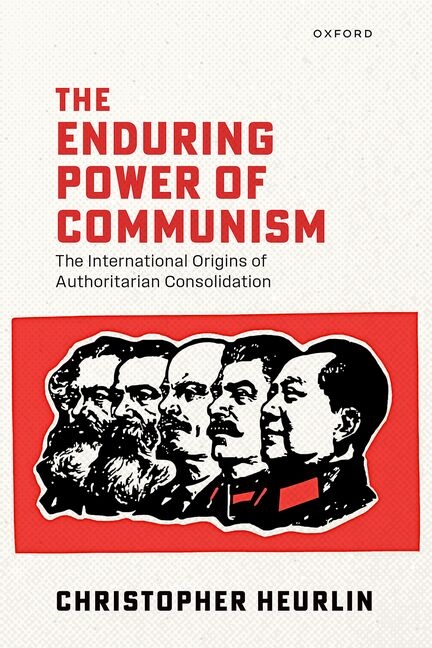 The Enduring Power of Communism: The International Origins of ...