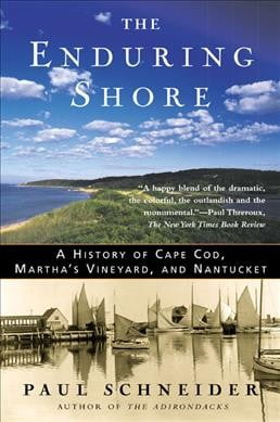The Enduring Shore: A History of Cape Cod, Martha's Vineyard, and ...