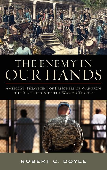 The Enemy in Our Hands: America's Treatment of Enemy Prisoners of War ...