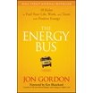 Jon Gordon: The Energy Bus: 10 Rules to Fuel Your Life, Work, and Team ...