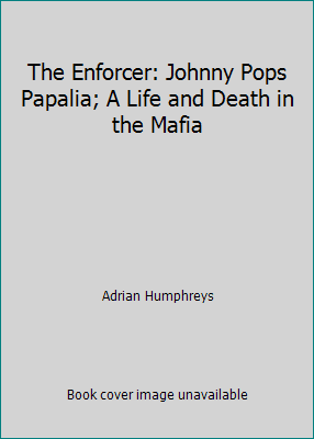Pre-Owned The Enforcer: Johnny Pops Papalia: A Murderous Life in the ...