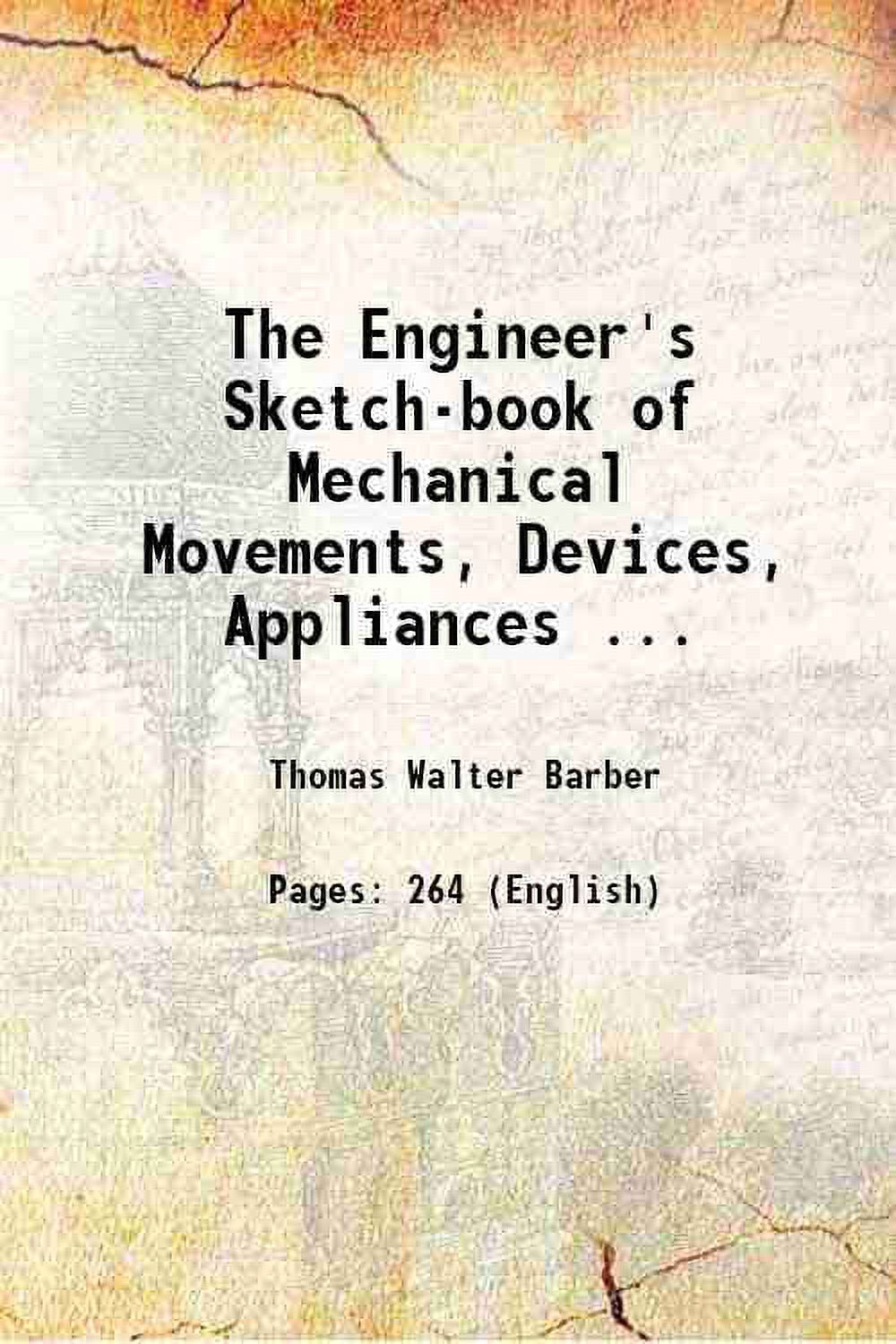 The Engineer's Sketch-book of Mechanical Movements, Devices, Appliances ...
