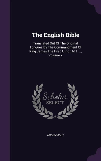 The English Bible : Translated Out Of The Original Tongues By The ...