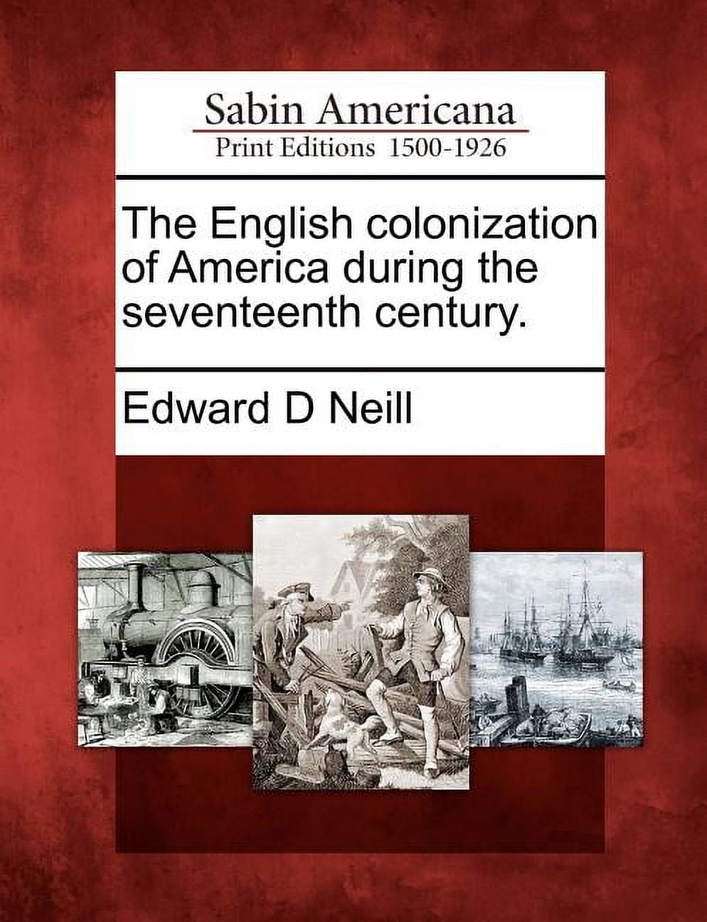 The English Colonization of America During the Seventeenth Century ...