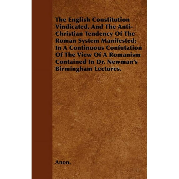 The English Constitution Vindicated, And The Anti-Christian Tendency Of ...